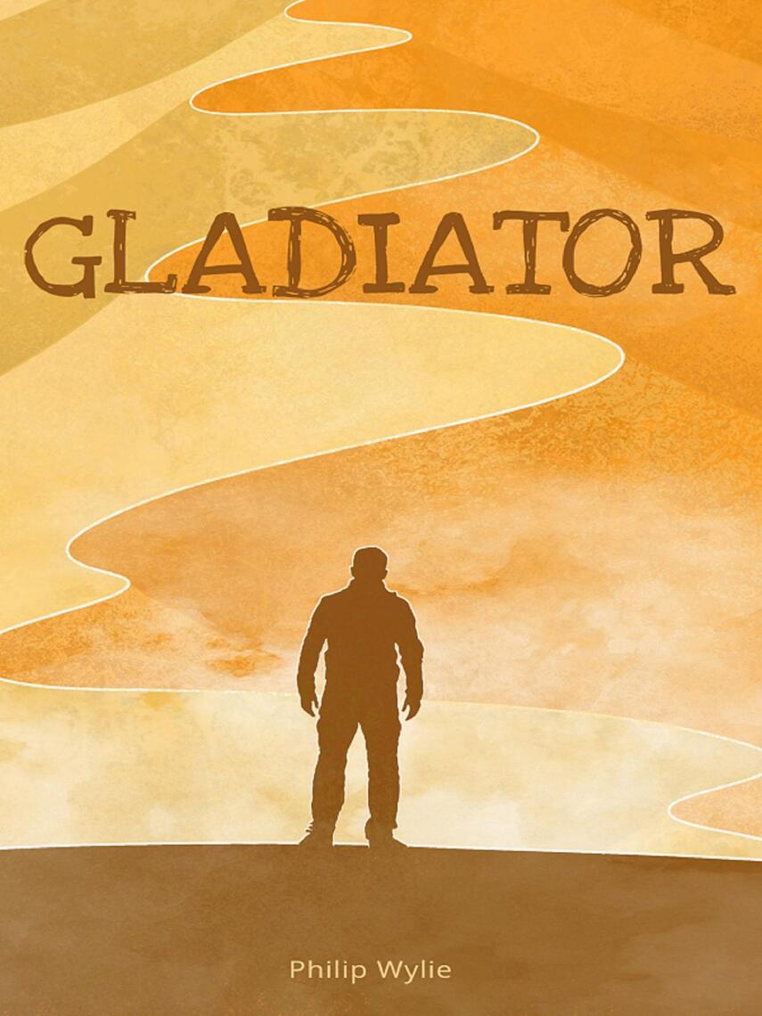 Gladiator by Philip Wylie (Ebook) - Read free for 30 days