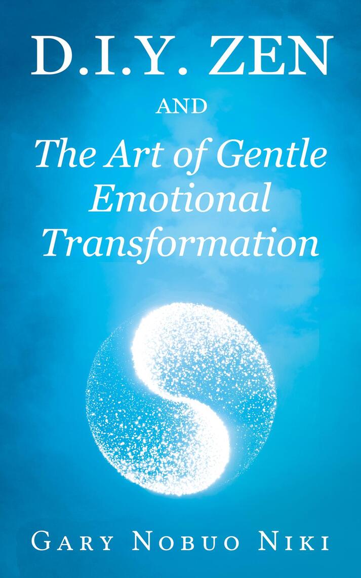 d.i.y. zen and The Art of Gentle Emotional Transformation by Gary Nobuo ...