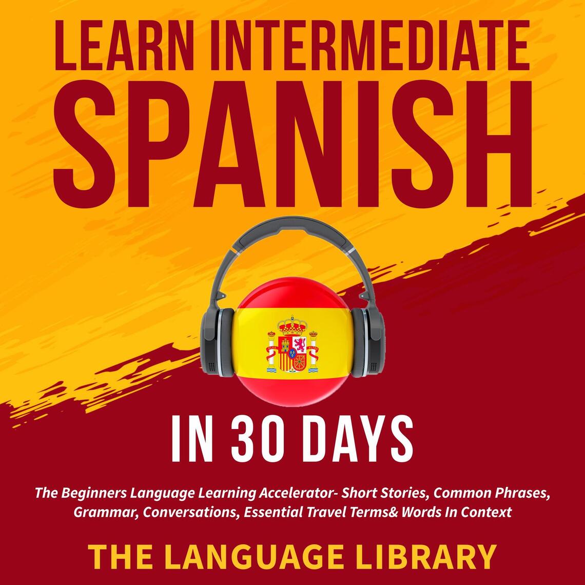 Learn Intermediate Spanish In 30 Days by The Language Library - Ebook ...