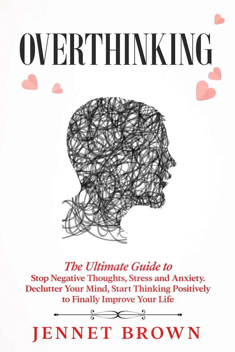 Overthinking: The Ultimate Guide to Stop Negative Thoughts, Stress and ...