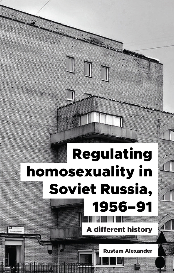 Regulating homosexuality in Soviet Russia, 1956–91 by Rustam Alexander ...