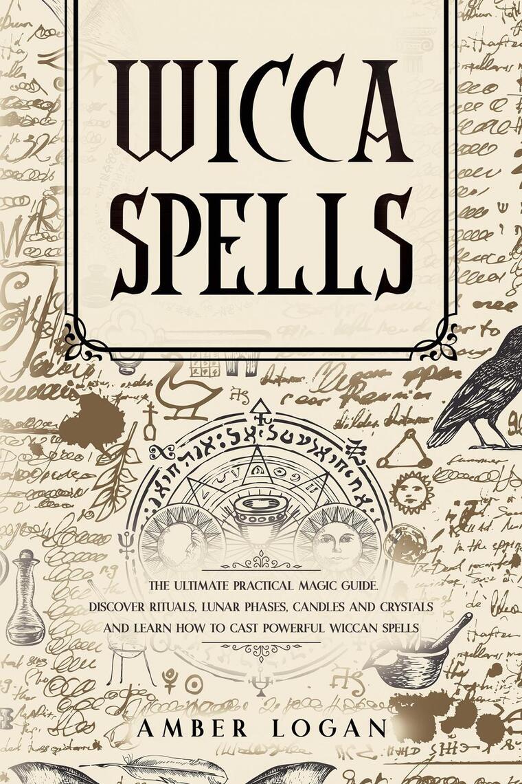Wicca Spells: The Ultimate Practical Magic Guide. Discover Rituals, Lunar Phases, Candles and ...