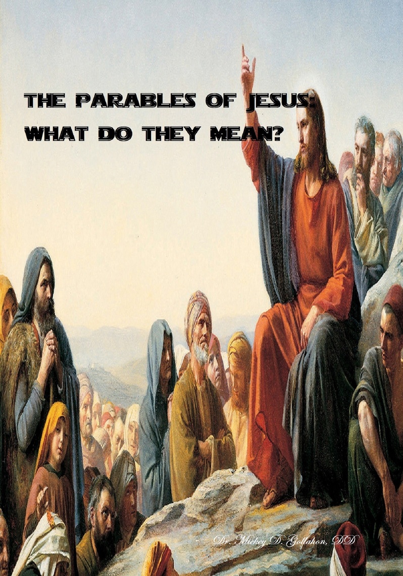 The Parables of Jesus: What Do They Mean? by Dr. Mickey Gollahon, DD ...
