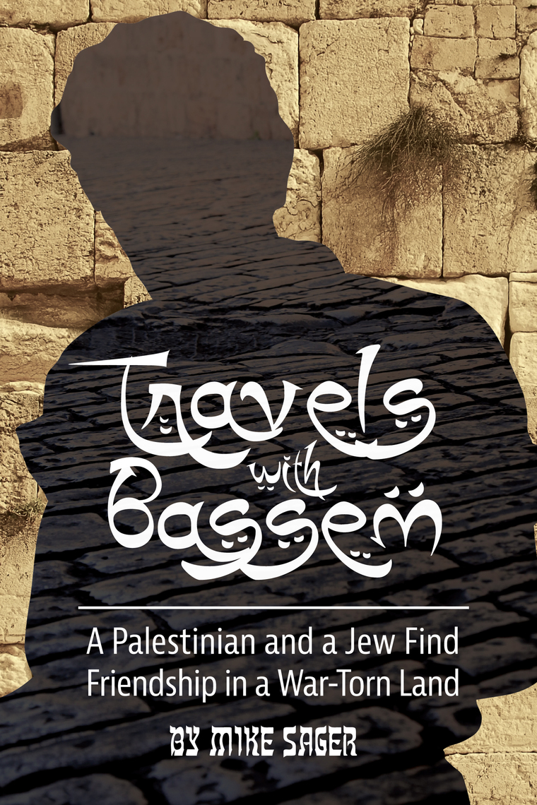 Travels with Bassem: A Palestinian and a Jew Find Friendship in a War ...