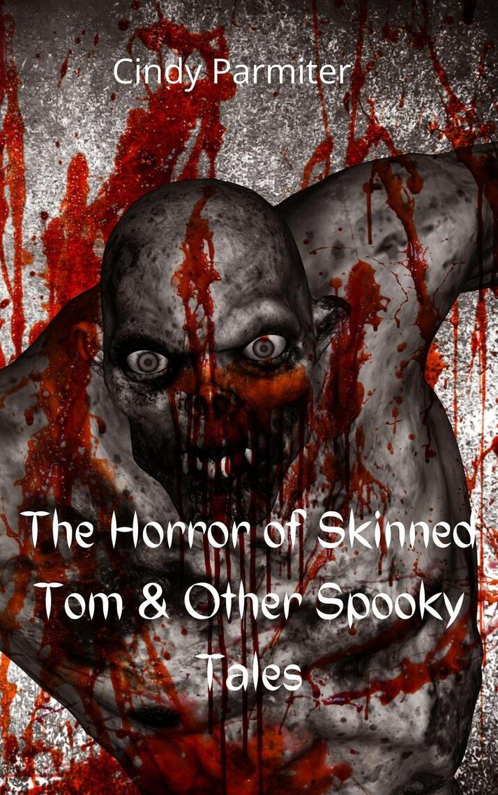 The Horror Of Skinned Tom & Other Spooky Tales by Cindy Parmiter (Ebook ...