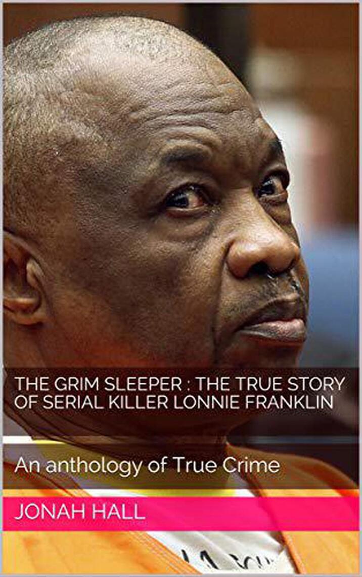 The Grim Sleeper : The True Story of Serial Killer Lonnie Franklin An ...