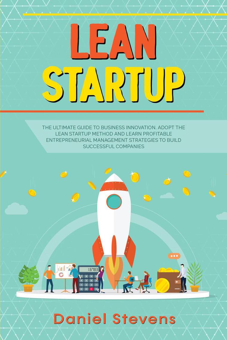 Lean Startup: The Ultimate Guide to Business Innovation. Adopt the Lean ...