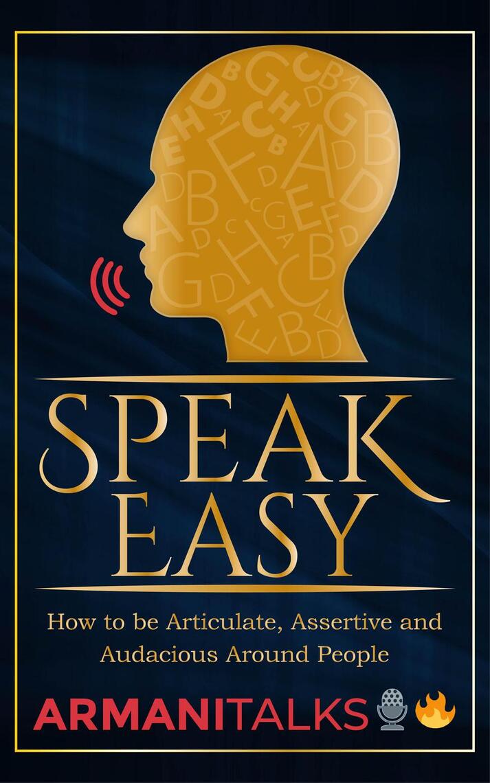 Speak Easy: How to be Articulate, Assertive, and Audacious Around ...