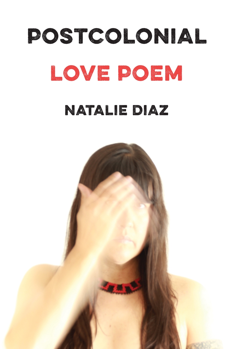 Postcolonial Love Poem by Natalie Diaz (Ebook) - Read free for 30 days