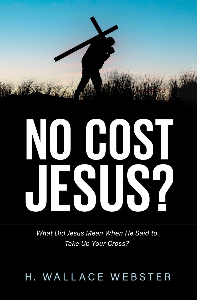 No Cost Jesus? by H. Wallace Webster - Ebook | Everand