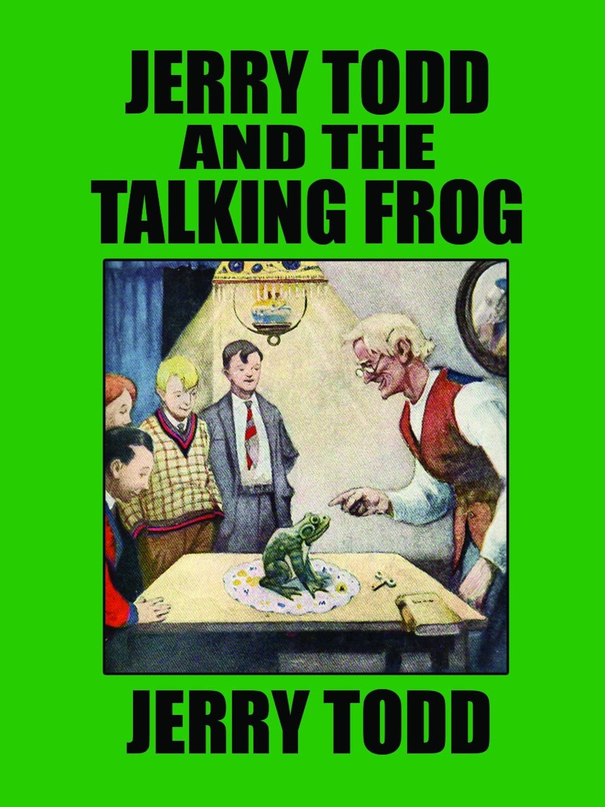 Jerry Todd and the Talking Frog by Leo Edwards, John Betancourt (Ebook ...