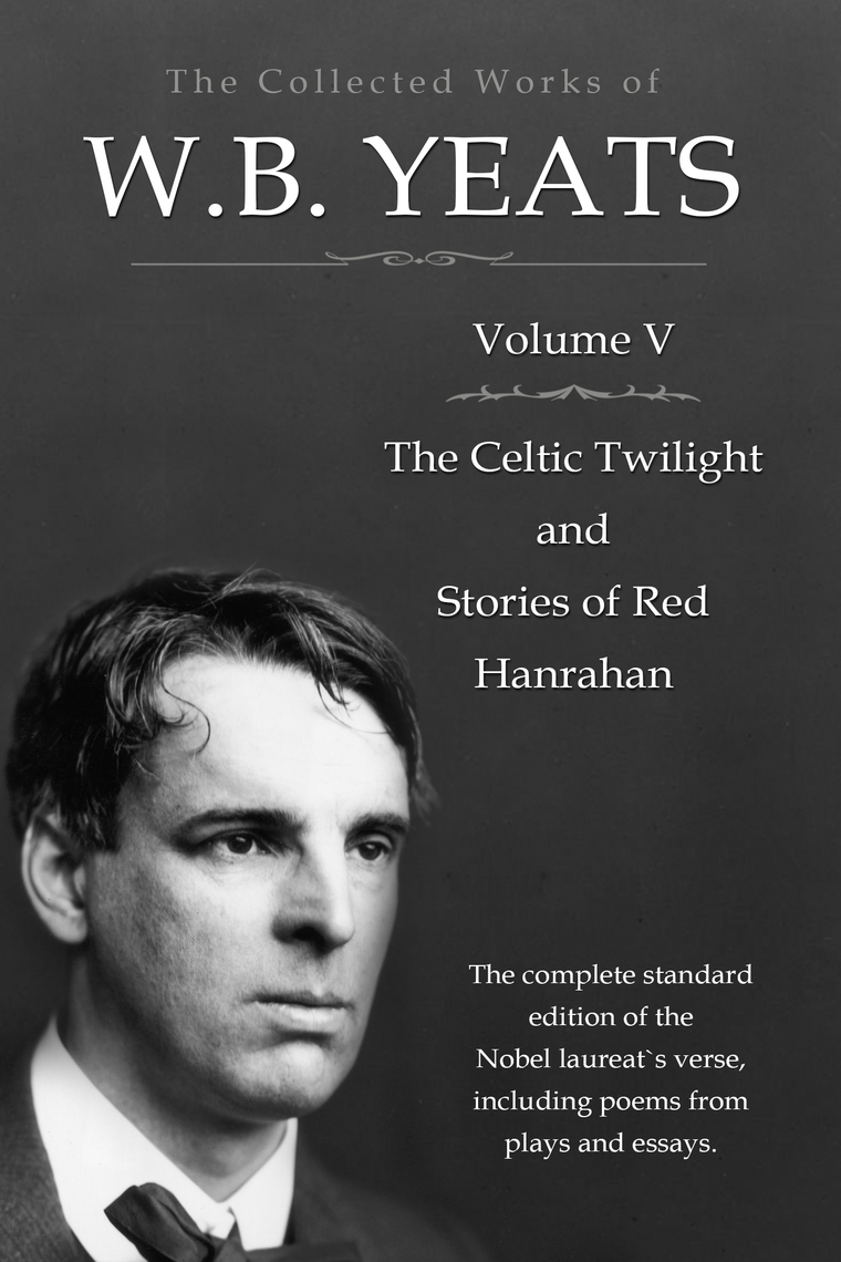 The Collected Works in Verse and Prose of William Butler Yeats, Vol. 5 ...