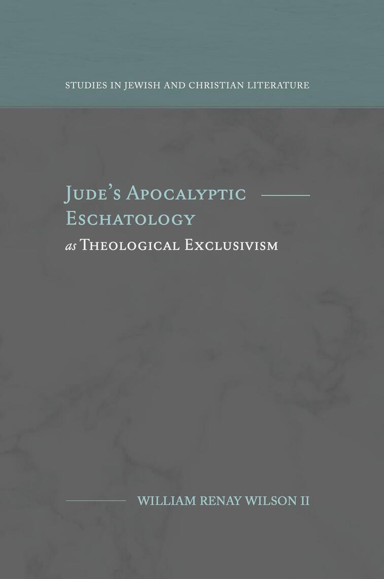 Jude's Apocalyptic Eschatology as Theological Exclusivism by William R ...