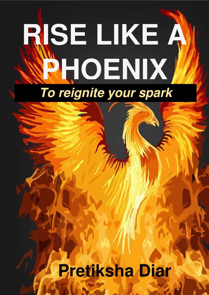 Rise Like A Phoenix: To Reignite Your Spark by Pretiksha Diar (Ebook ...