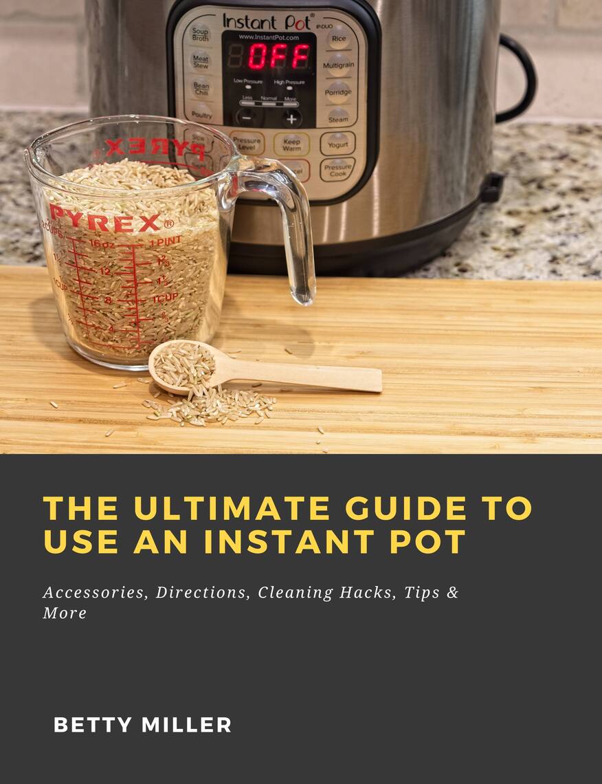 The Ultimate Guide to Use an Instant Pot: Accessories, Directions ...