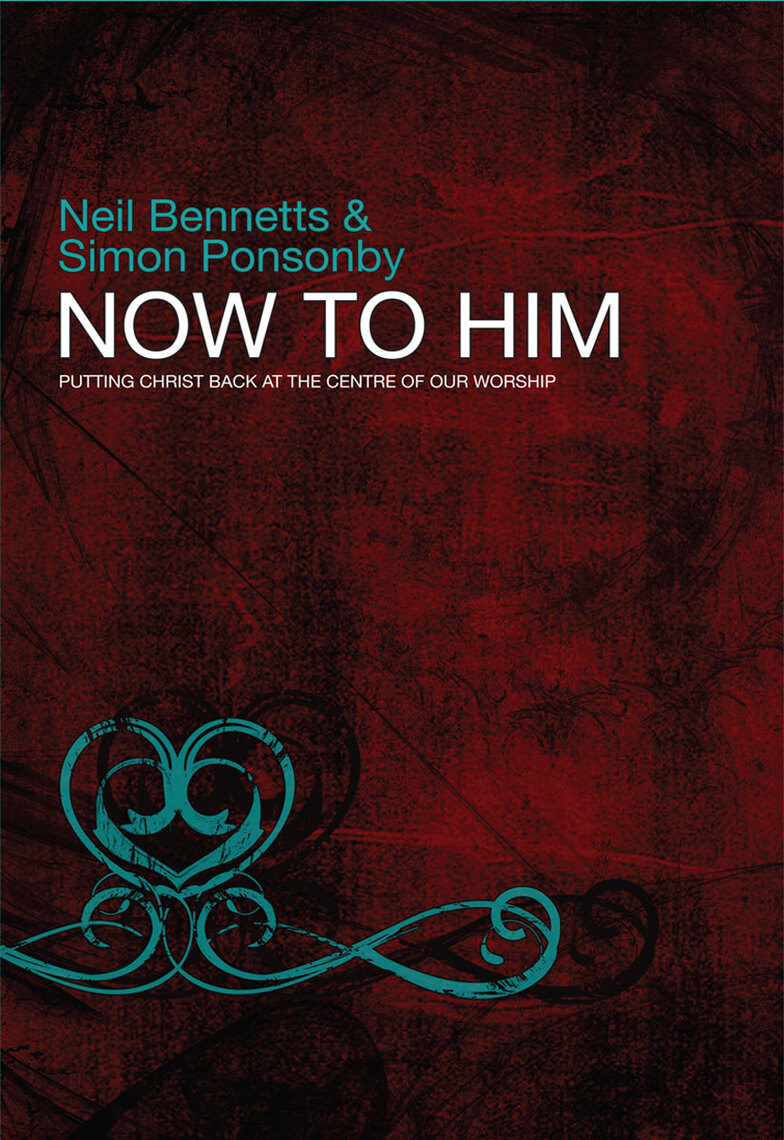 Now To Him by J. John, Simon C Ponsonby (Ebook) - Read free for 30 days