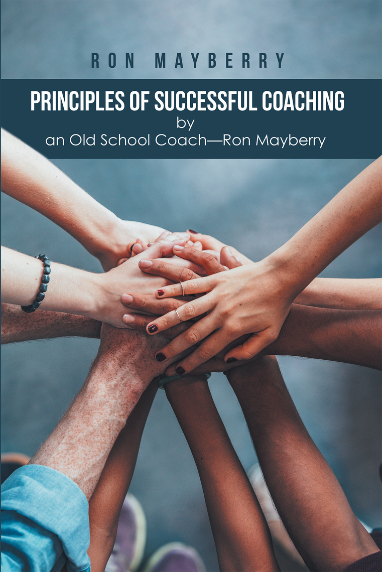 Principles of Successful Coaching by an Old School Coach—Ron Mayberry ...