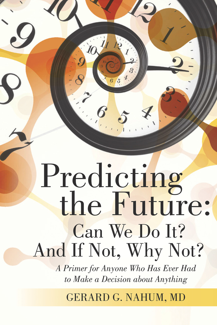 Predicting the Future: Can We Do It? and If Not, Why Not? by Gerard G ...
