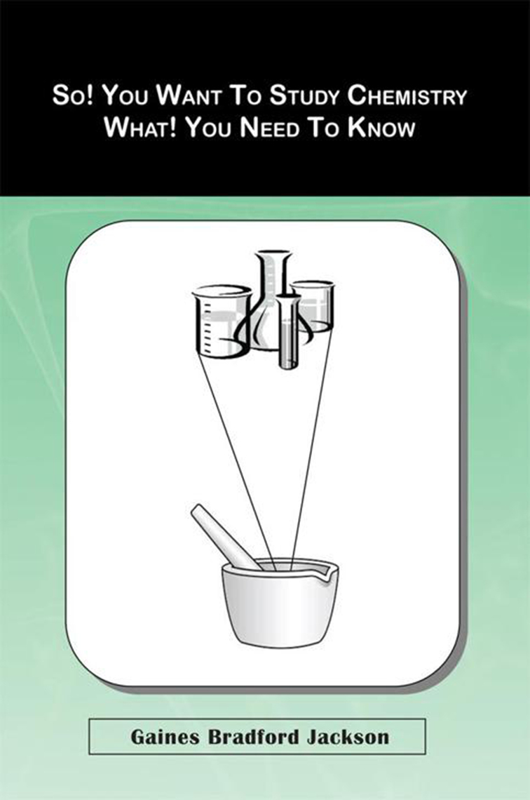 So! You Want to Study Chemistry What! You Need to Know by Gaines ...