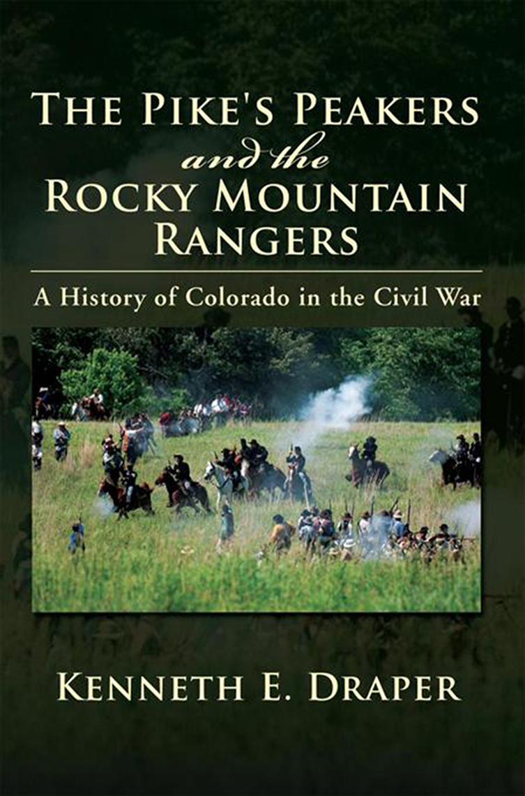 The Pike's Peakers and the Rocky Mountain Rangers by Kenneth E. Draper ...