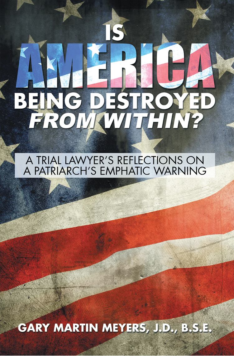 Is America Being Destroyed from Within? by Gary Martin Meyers J.D. B.S ...