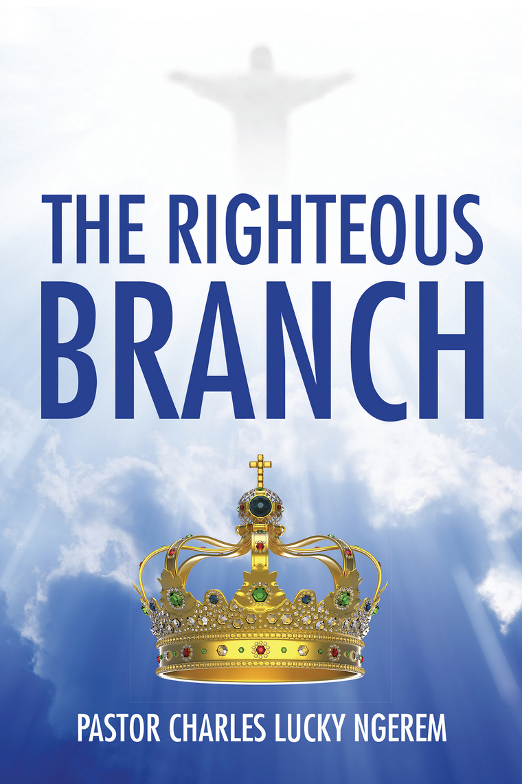 The Righteous Branch by Pastor Charles Lucky Ngerem (Ebook) - Read free ...