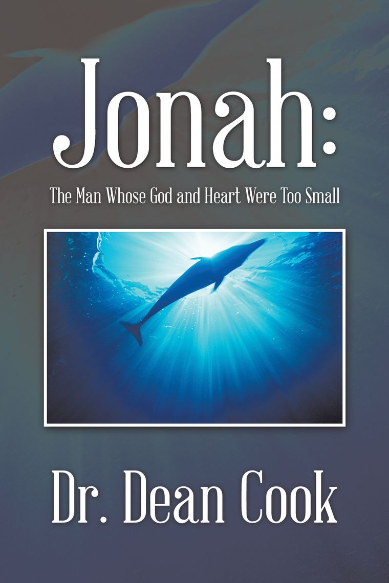 Jonah: the Man Whose God and Heart Were Too Small by Dr. Dean Cook ...