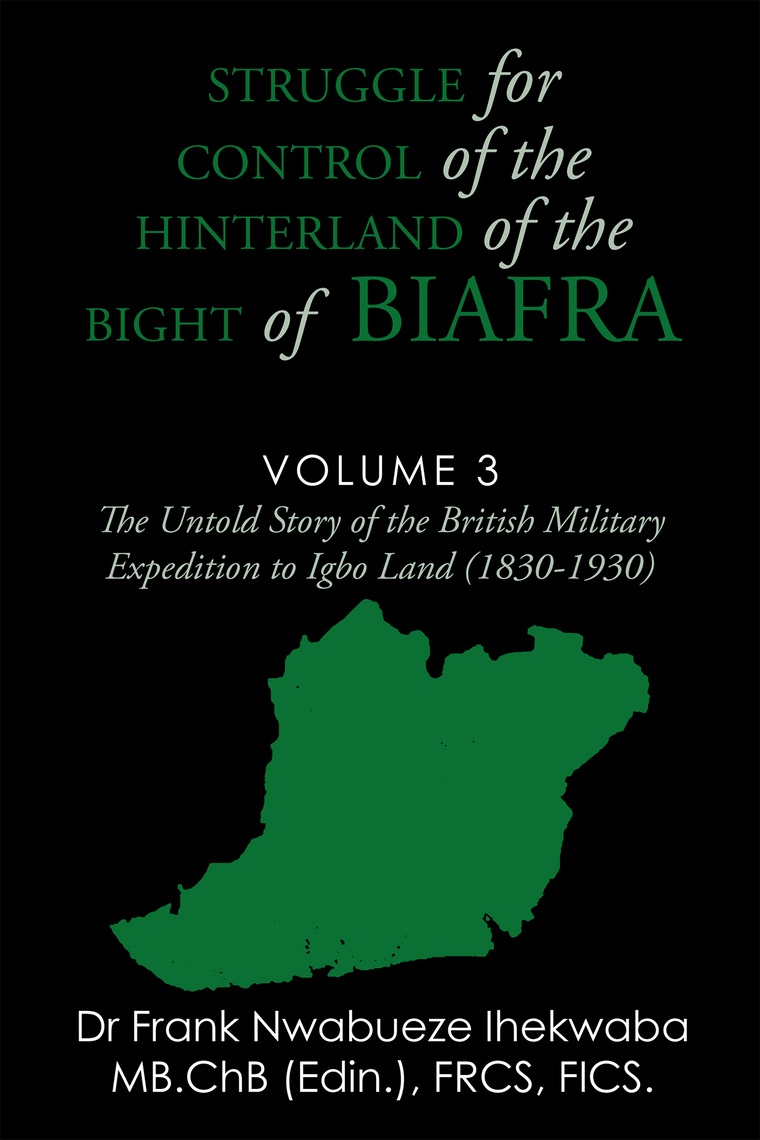 Struggle for Control of the Hinterland of the Bight of Biafra by Dr. Frank Nwabueze Ihekwaba ...