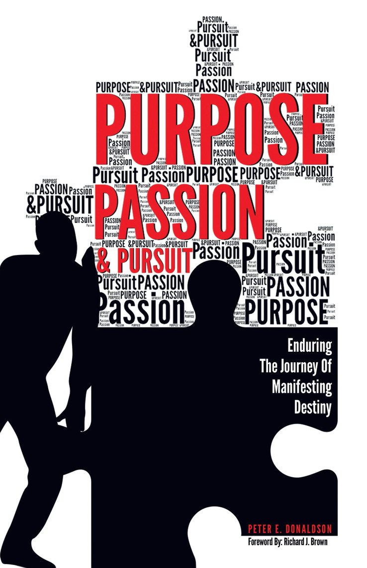 Purpose, Passion & Pursuit by Peter E. Donaldson, Richard J. Brown ...