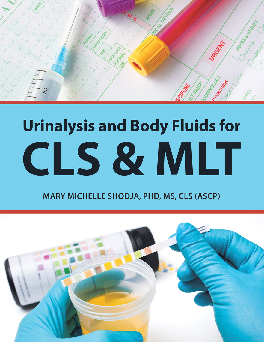 Urinalysis and Body Fluids for Cls & Mlt by Mary Michelle Shodja PhD MS CLS ASCP (Ebook) - Read ...