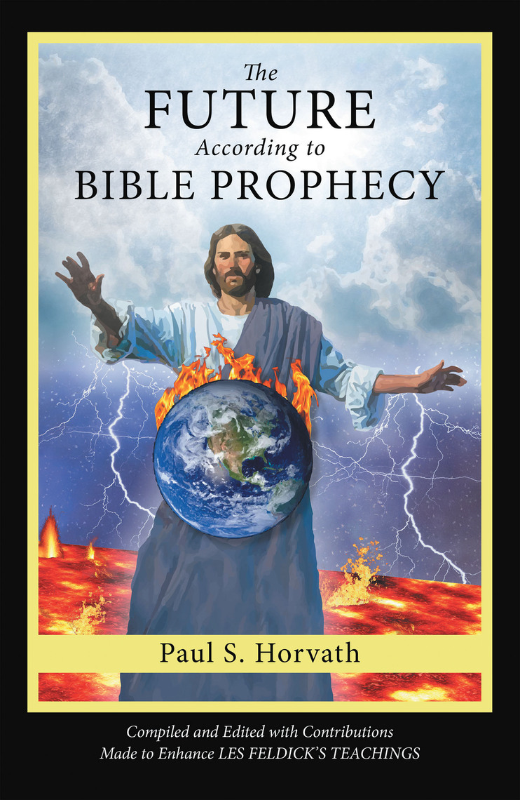 The Future According to Bible Prophecy by Paul S. Horvath (Ebook ...