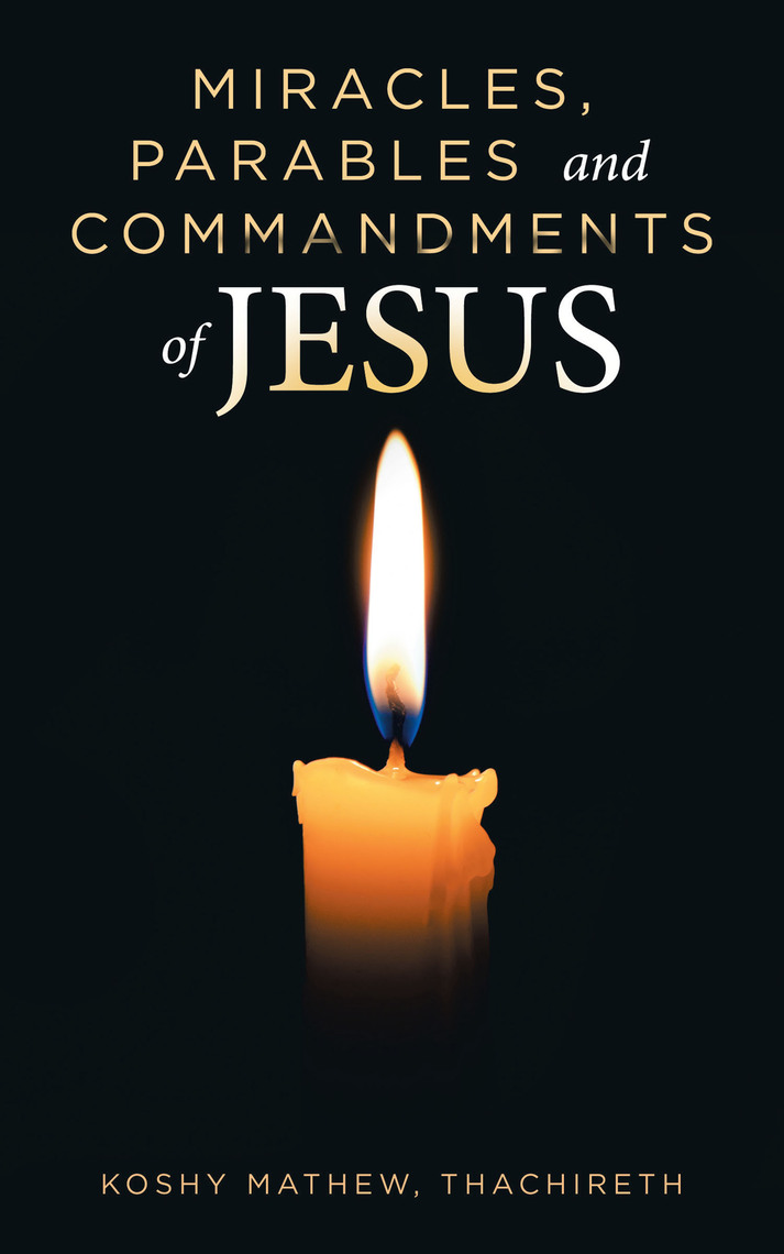 Miracles, Parables and Commandments of Jesus by Koshy Mathew Thachireth ...