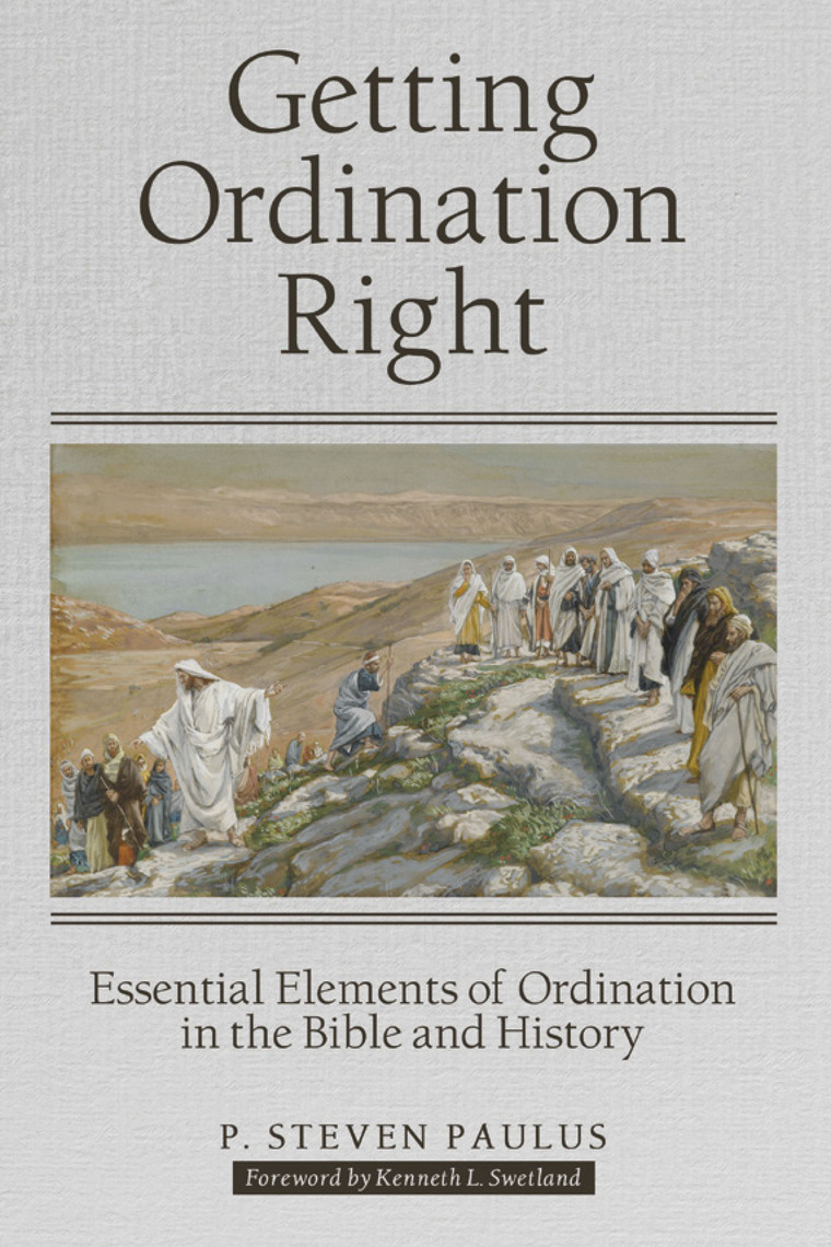 Getting Ordination Right por P. Steven Paulus, Kenneth L. Swetland ...