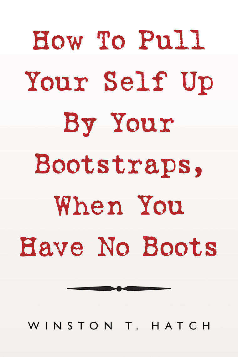 How to Pull Your Self up by Your Bootstraps, When You Have No Boots by Winston T. Hatch (Ebook ...