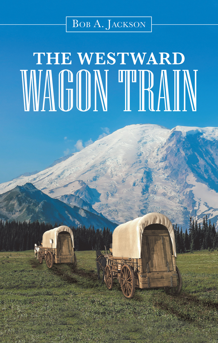 The Westward Wagon Train by Bob A. Jackson (Ebook) - Read free for 30 days
