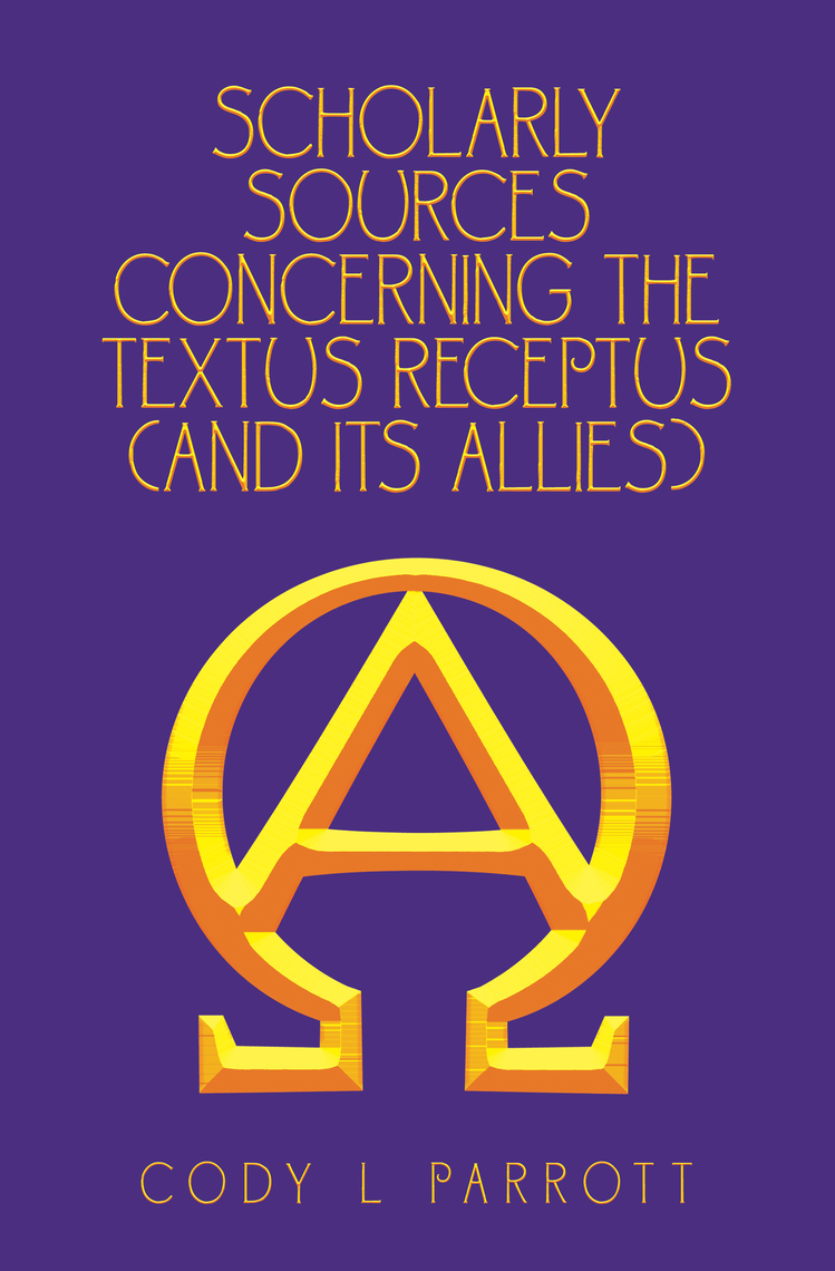 Scholarly Sources Concerning the Textus Receptus (And Its Allies) by ...