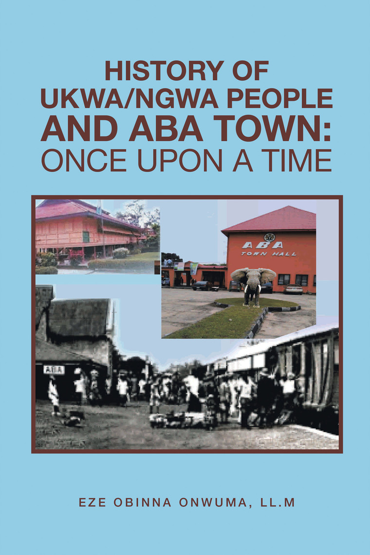 History of Ukwa/Ngwa People and Aba Town: Once Upon a Time by Eze ...