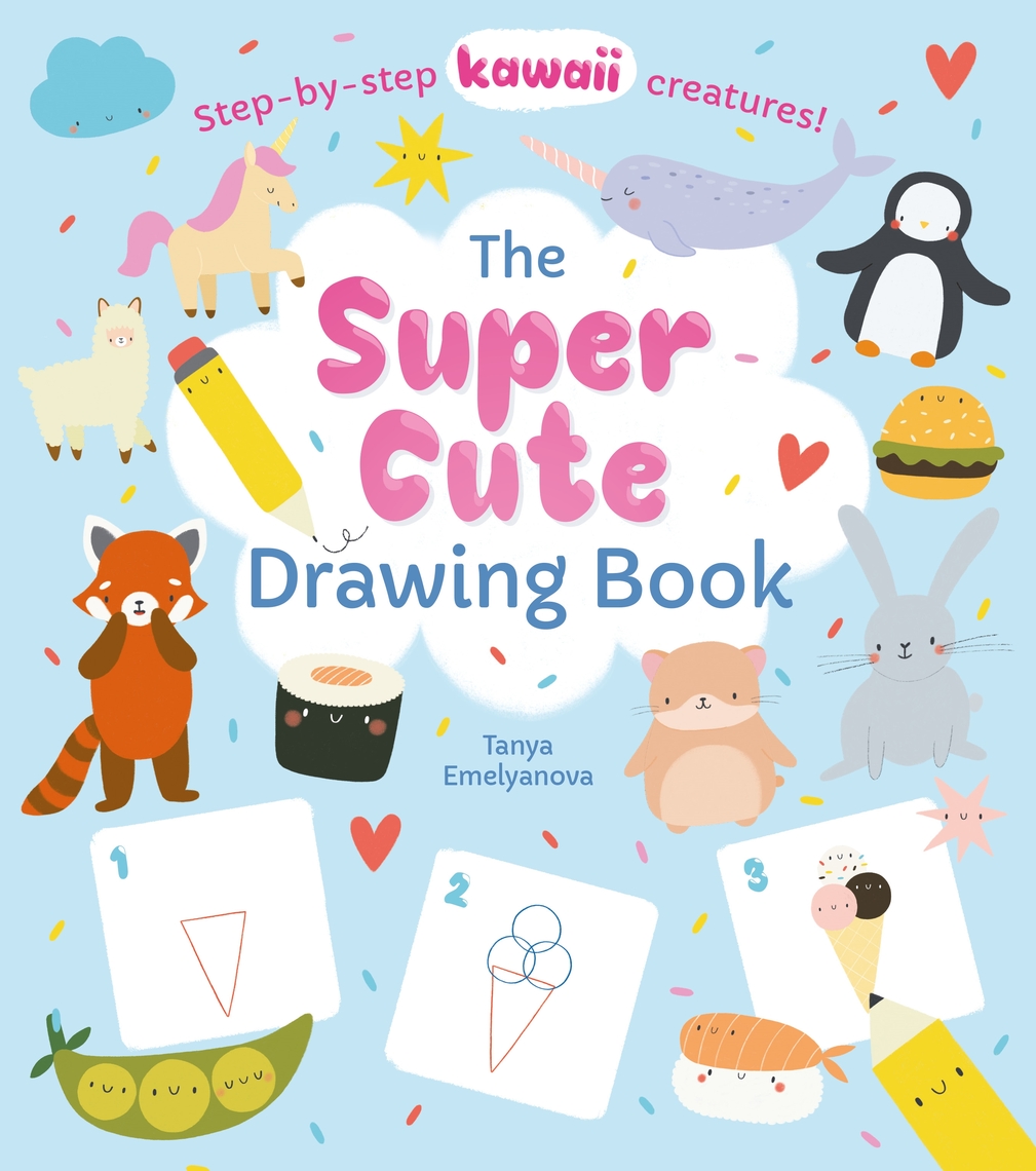 The Super Cute Drawing Book by William Potter, Tanya Emelyanova (Ebook ...