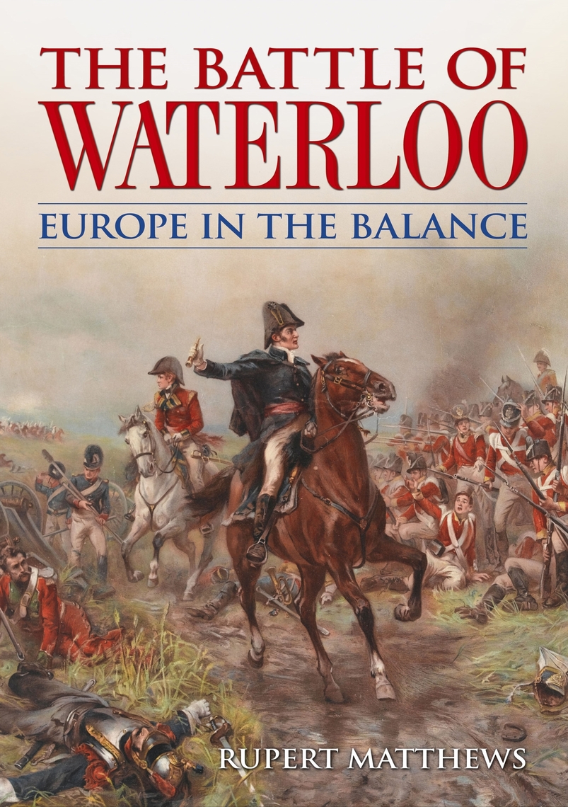 The Battle of Waterloo by Rupert Matthews (Ebook) - Read free for 30 days