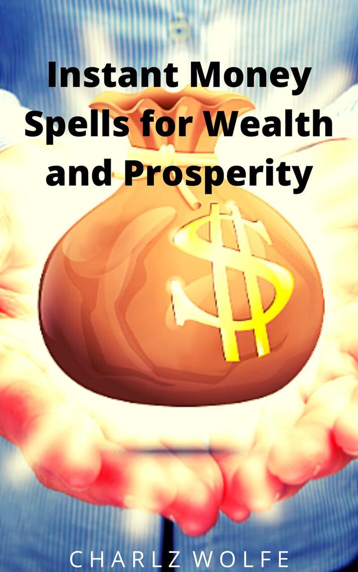 Instant Money Spells for Wealth and Prosperity by Charlz Wolfe - Ebook ...
