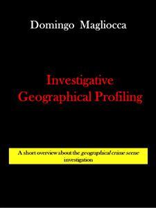 INVESTIGATIVE GEOGRAPHICAL PROFILING. A short overview about the ...