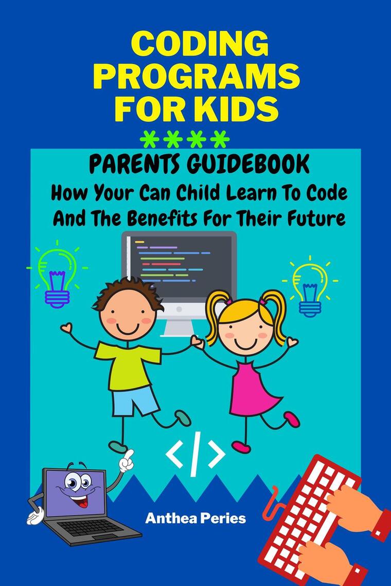 Coding Programs For Kids: Parents Guidebook: How Your Child Can Learn ...