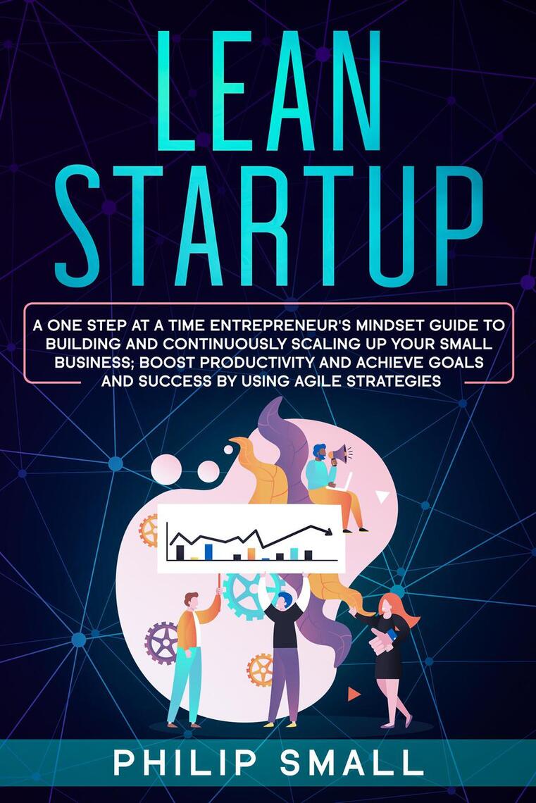 Lean Startup: A One Step At A Time Entrepreneur's Mindset Guide to ...