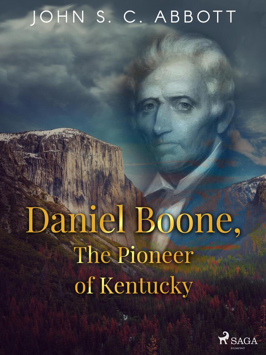 Daniel Boone, The Pioneer of Kentucky by John S. C. Abbott (Ebook ...