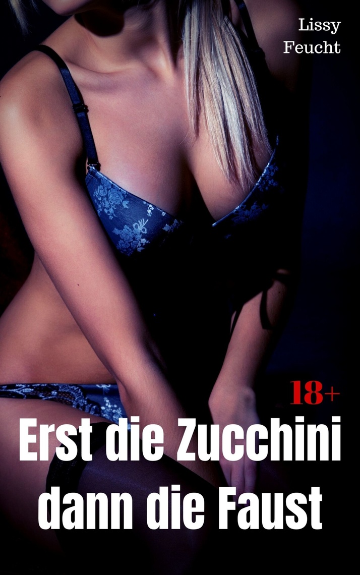 Erst die Zucchini – dann die Faust von Lissy Feucht (eBook) - 30 Tage kostenlos lesen