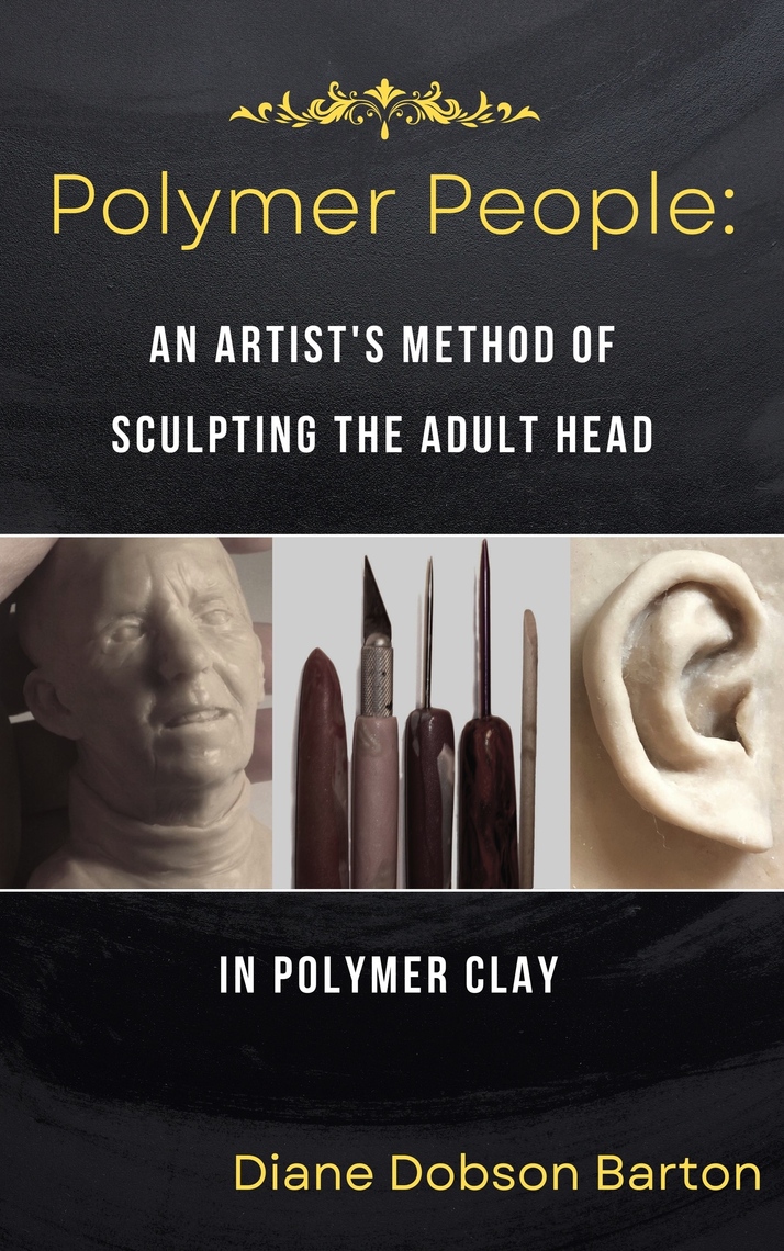 Polymer People An Artist's Method Of Sculpting The Adult Head in ...