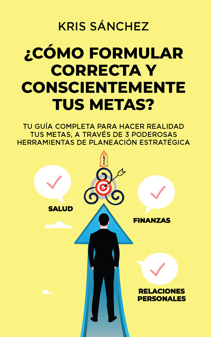 Lee ¿Cómo formular correcta y conscientemente tus metas?: Tu guía completa para hacer realidad ...