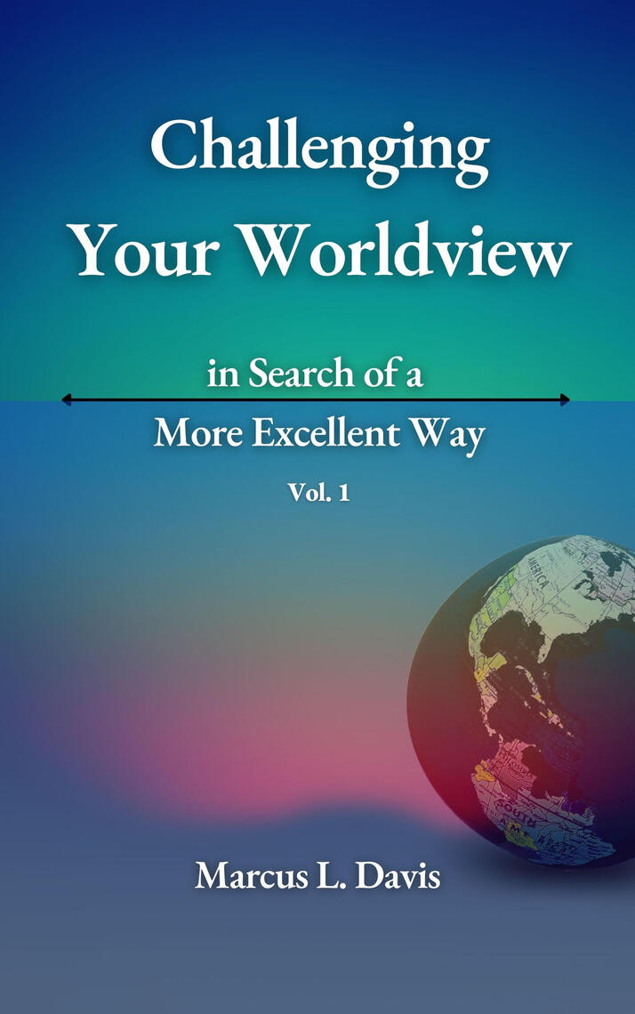 Challenging Your Worldview in Search of a More Excellent Way Vol. 1 by ...