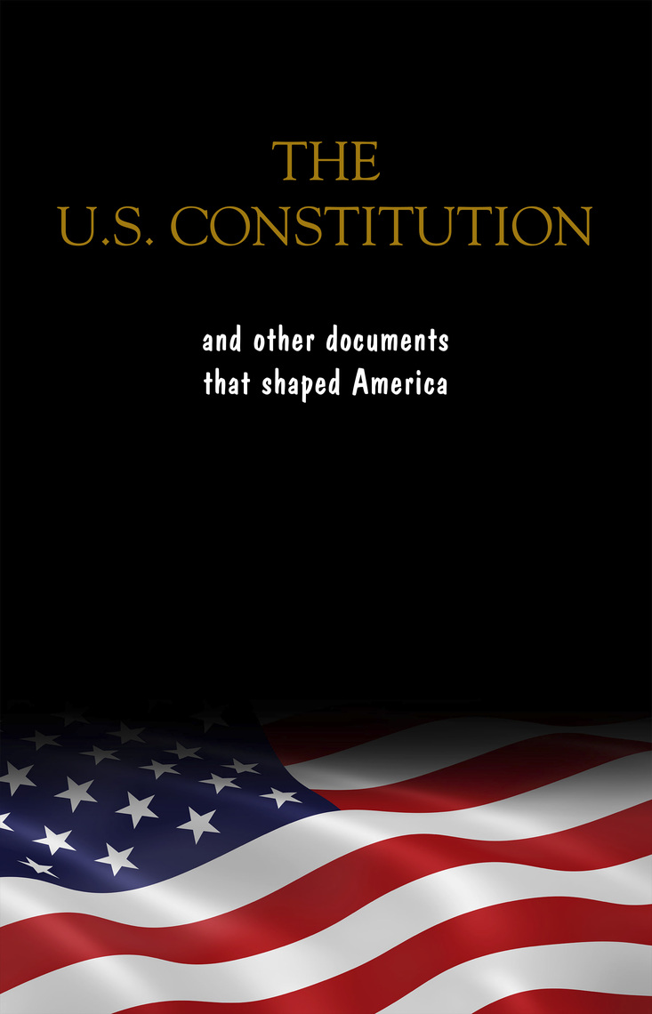 The Constitution of the United States, the Declaration of Independence ...