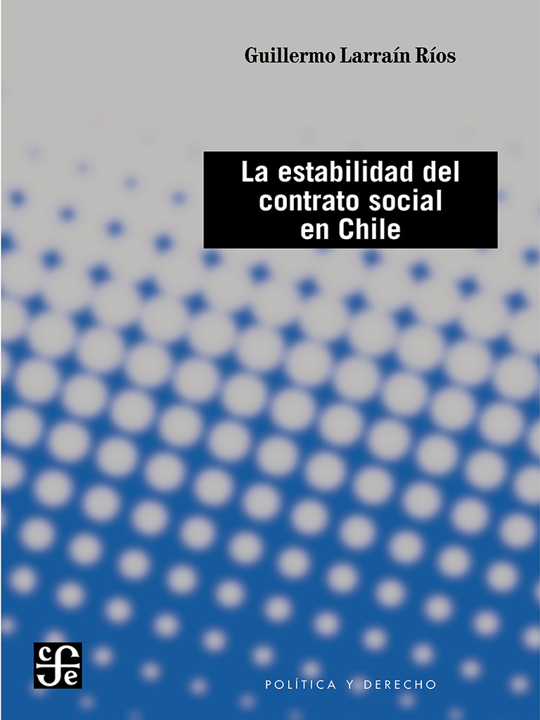 La estabilidad del contrato social en Chile by Guillermo Larraín ...